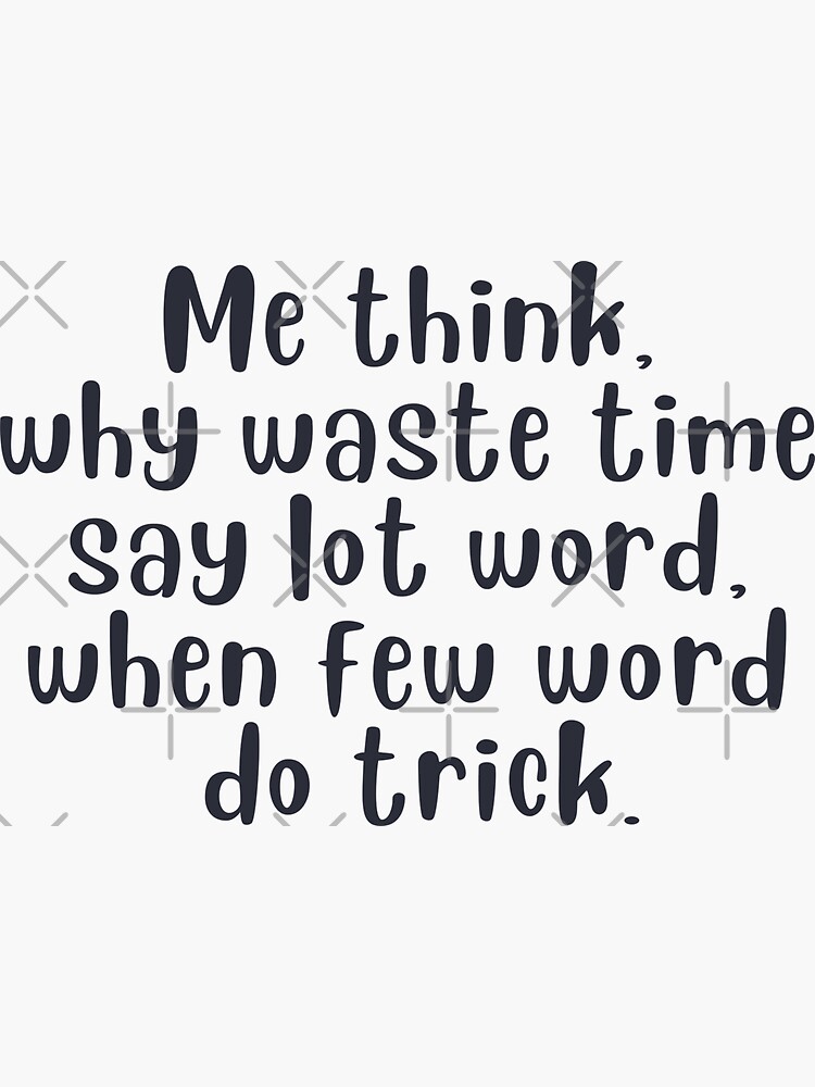 "Me Think Why Waste Time Say Lot Word - Kevin Malone quote" Sticker for ...