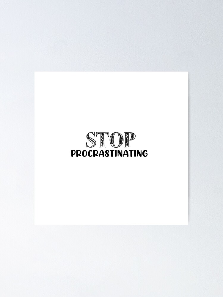 "Stop Procrastinating (Black)" Poster by Shoddow | Redbubble