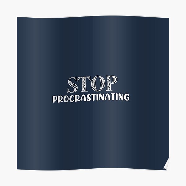 "Stop Procrastinating (White)" Poster for Sale by Shoddow | Redbubble