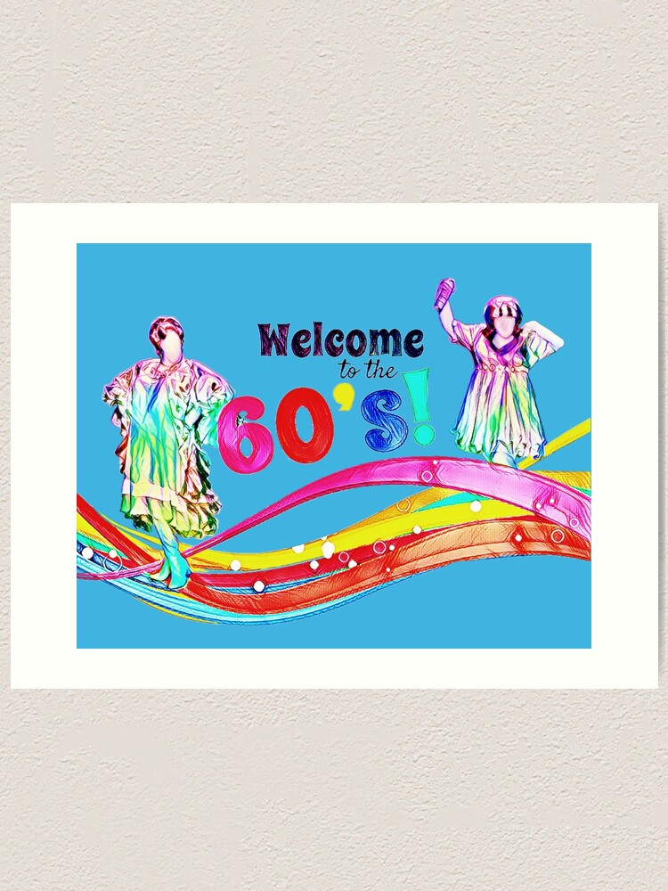 "Welcome To The 60s!" Art Print for Sale by Meagan Samuelson | Redbubble