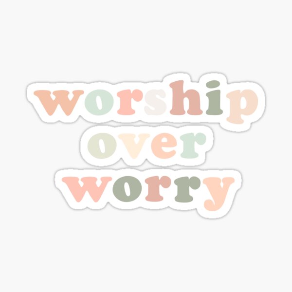 "worship over worry" Sticker for Sale by nicheofnina | Redbubble