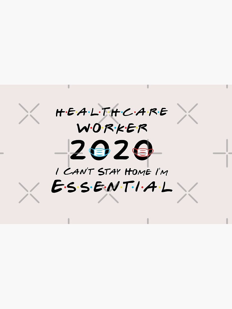 "Frontline Essential HealthCare Worker I Cannot Stay Home I am ...