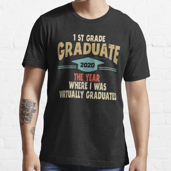 "1st grade graduate the year where i was virtually graduated" T-shirt ...