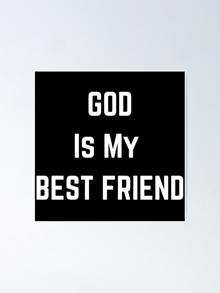 "God Is My Best Friend" Poster for Sale by OneCherubim | Redbubble