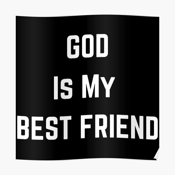 "God Is My Best Friend" Poster for Sale by OneCherubim | Redbubble