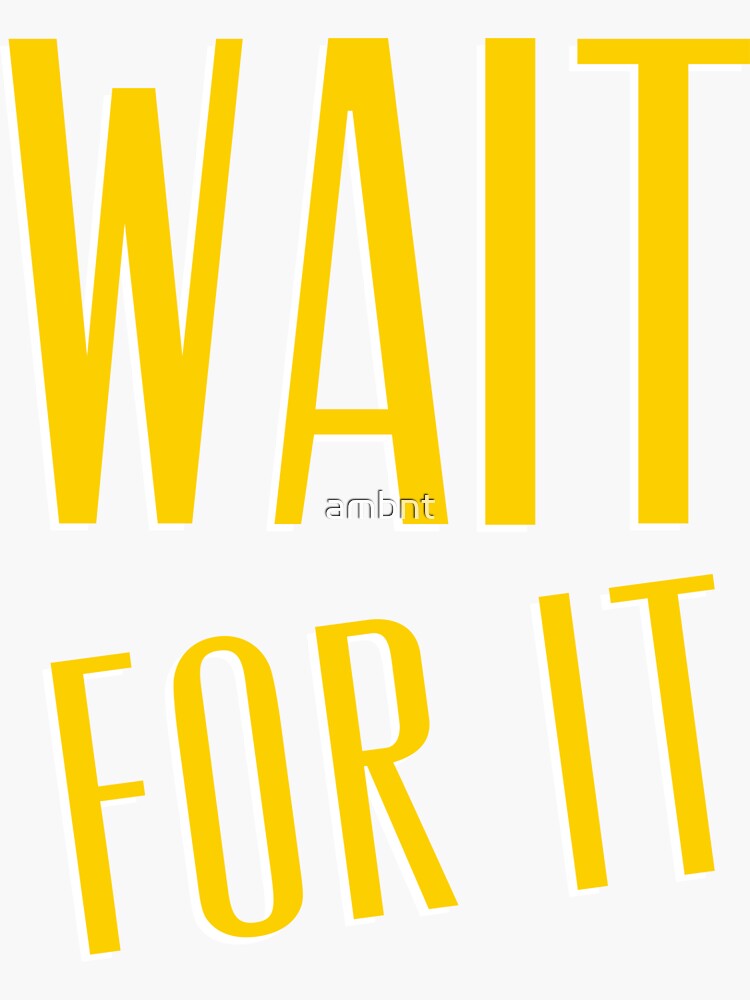 "Wait For It" Sticker by ambnt | Redbubble