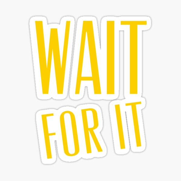 "Wait For It" Sticker by ambnt | Redbubble