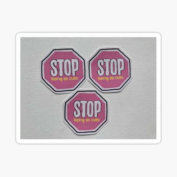 "Stop being so cute sticker" Sticker for Sale by abbiesstudio22 | Redbubble
