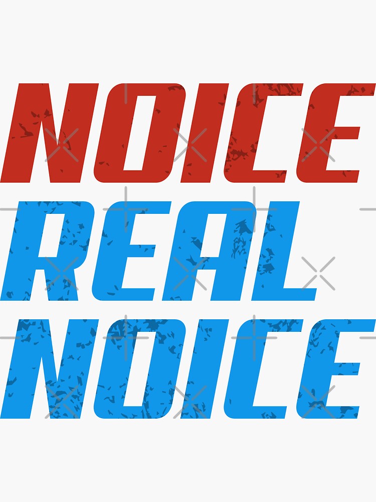 "NOICE, REAL NOICE" Sticker for Sale by Madjack66 | Redbubble