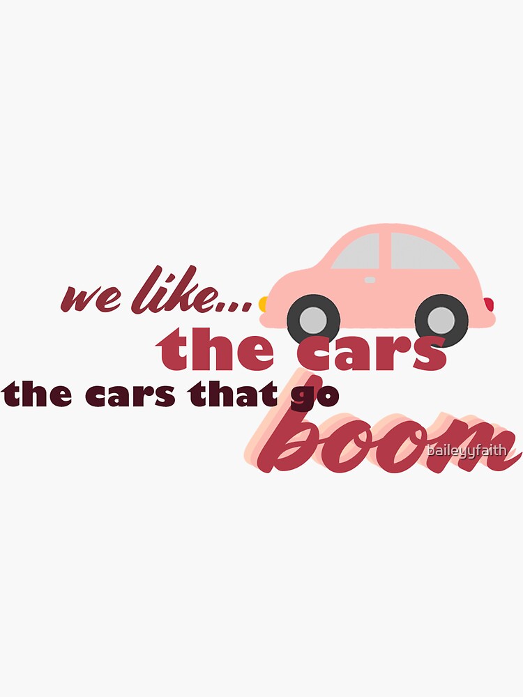 "We like the cars..." Sticker by baileyyfaith | Redbubble