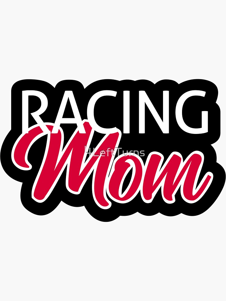 "Racing Mom Sticker" Sticker for Sale by 4LeftTurns | Redbubble