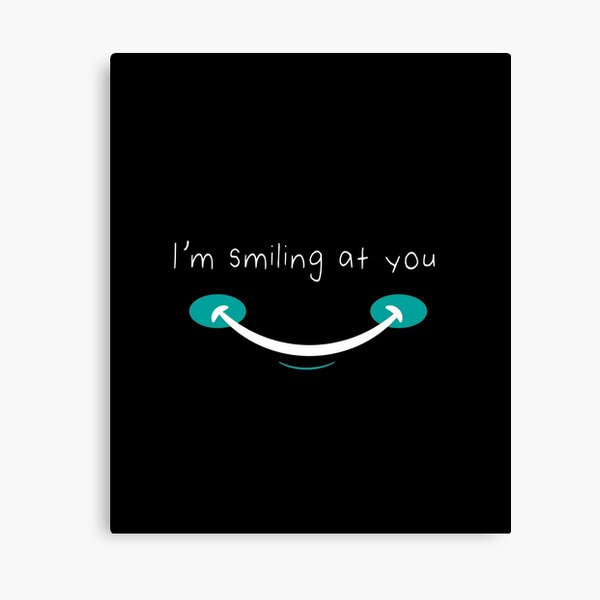 "I'm Smiling At You Funny Quote With A Smiling Face " Canvas Print by ...