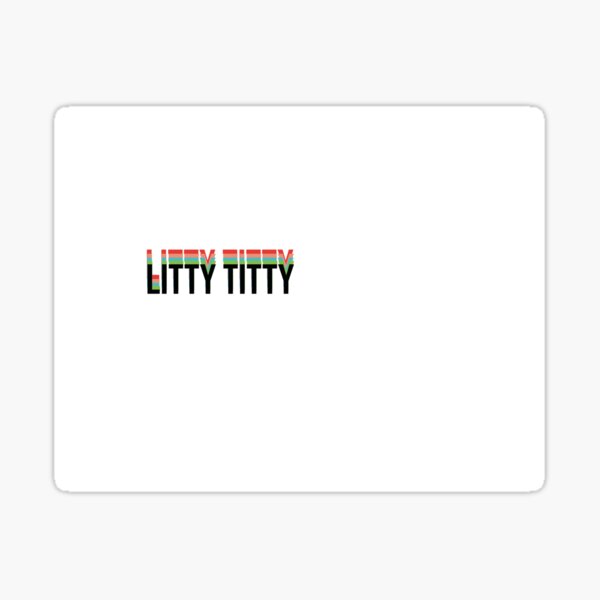 "Litty Titty sticker" Sticker for Sale by tealtumbleweed | Redbubble