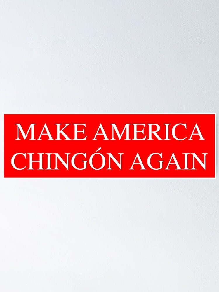 "Funny "Make America Chingón Again" Parody Phrase" Poster for Sale by ...