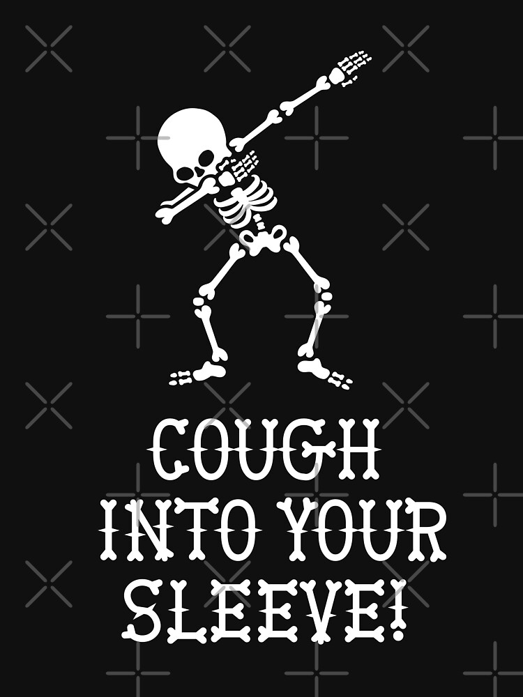 "Dab dabbing skeleton cough into your sleeve Covid" T-shirt by ...