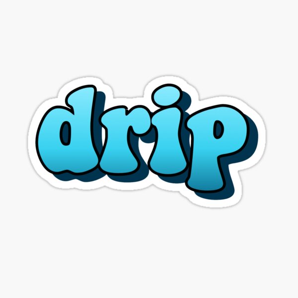 "Drip" Sticker for Sale by kellynicmac | Redbubble