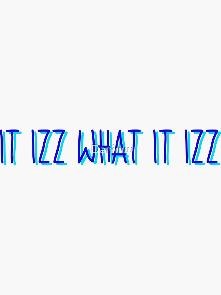 "It izz what it izz" Sticker for Sale by Danimw | Redbubble