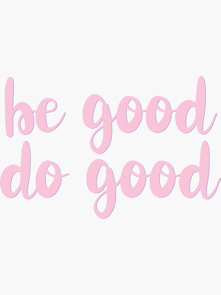 "Be Good Do Good" Sticker by MaPetiteFleur | Redbubble