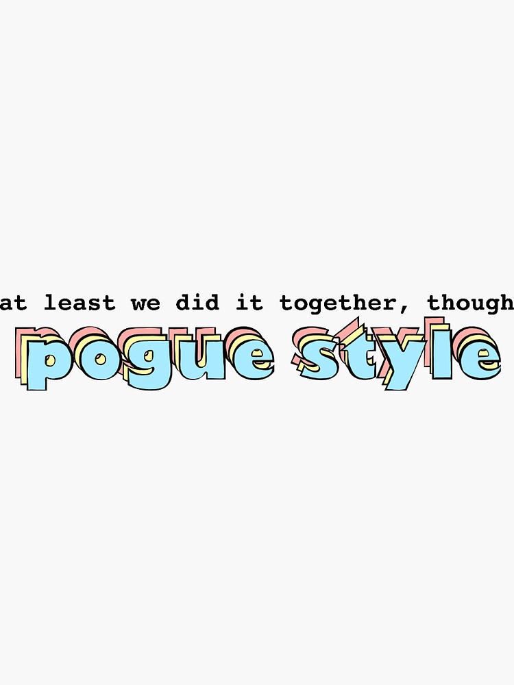"Pogue Style Quote" Sticker by abbswasko | Redbubble