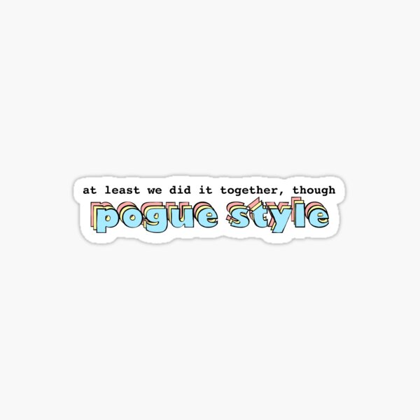 "Pogue Style Quote" Sticker by abbswasko | Redbubble