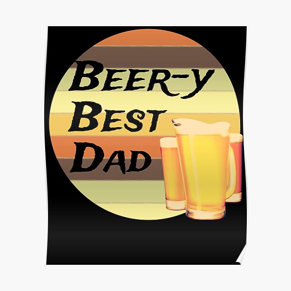 "Beer-y Best Dad - Father Drinking Buddy" Poster for Sale by ...