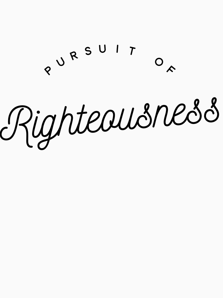 "Pursuit of Righteousness- Christian" T-shirt for Sale by rheajasmine ...