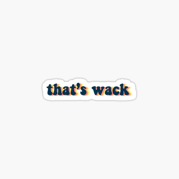 That S Wack Stickers | Redbubble