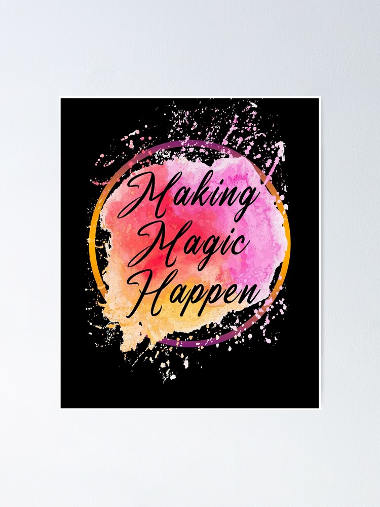 "Making Magic Happen " Poster by Razan4U | Redbubble