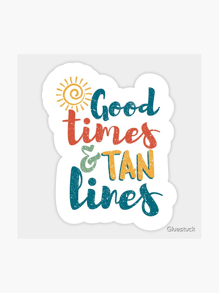 "Good times and tan lines sticker" Sticker by Gluestuck | Redbubble