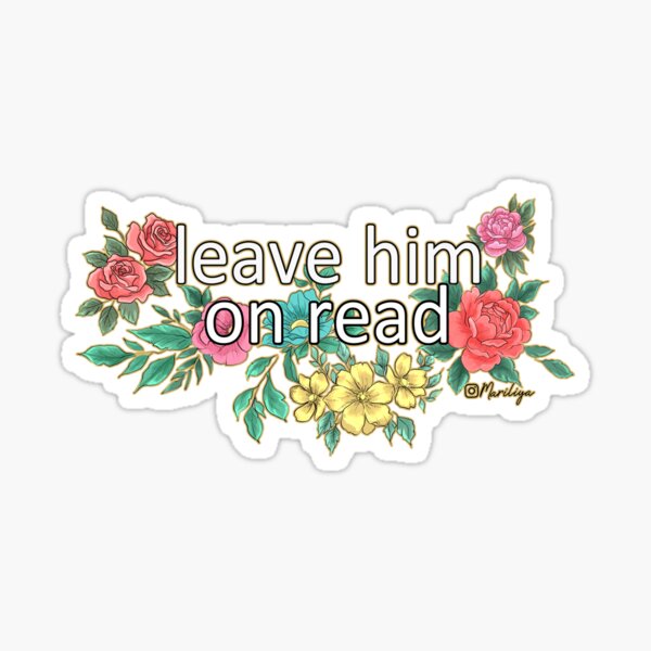 "leave him on read" Sticker by Mari-Firefly | Redbubble