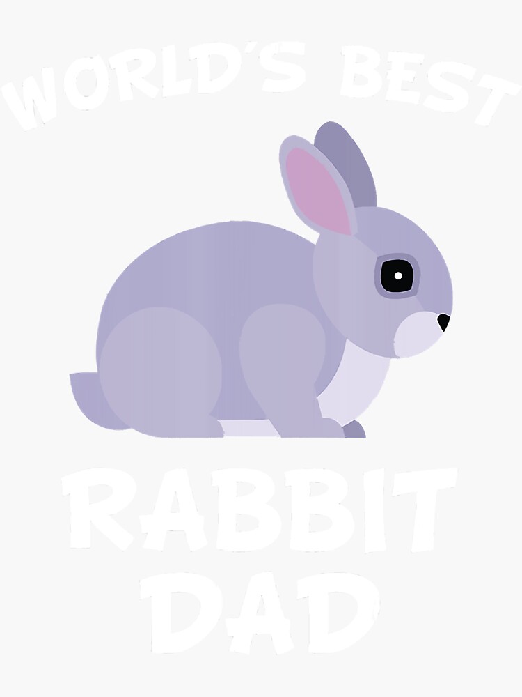 "Worlds Best Rabbit Dad Bunny Owner" Sticker by LamaraGodina | Redbubble