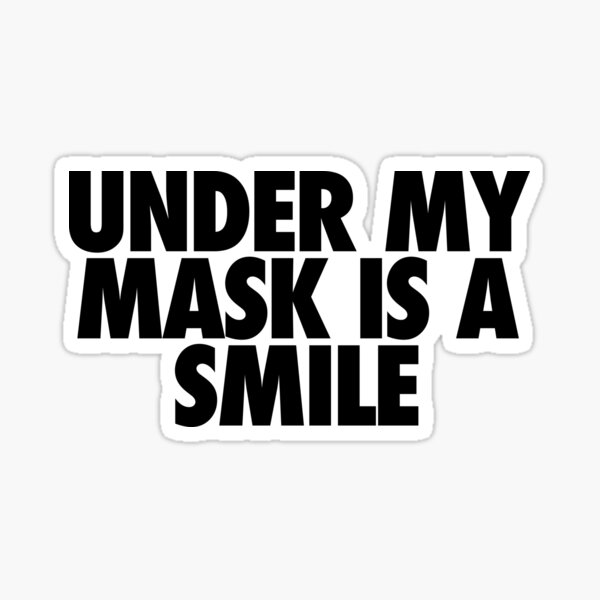 "UNDER MY MASK IS A SMILE" Sticker by pierrelaidesign | Redbubble