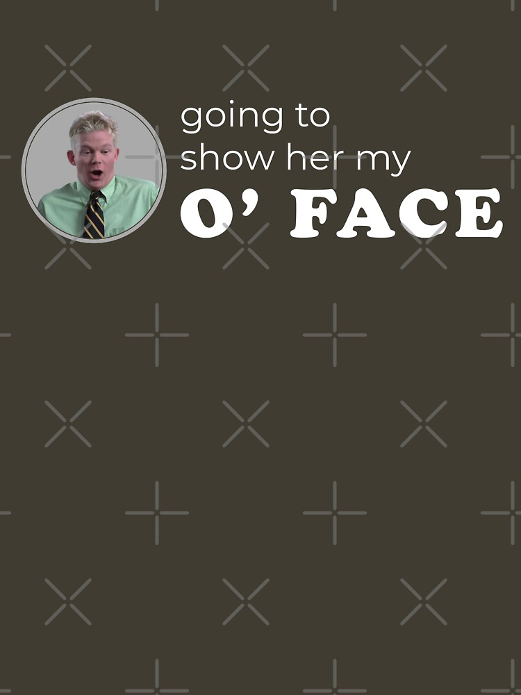"Going to show her my O' Face" T-shirt for Sale by Primotees ...
