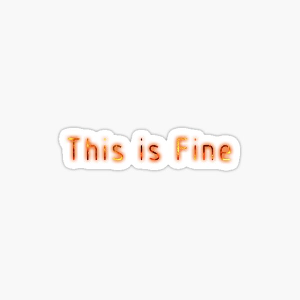 "This is fine," Sticker by AYNDesign | Redbubble