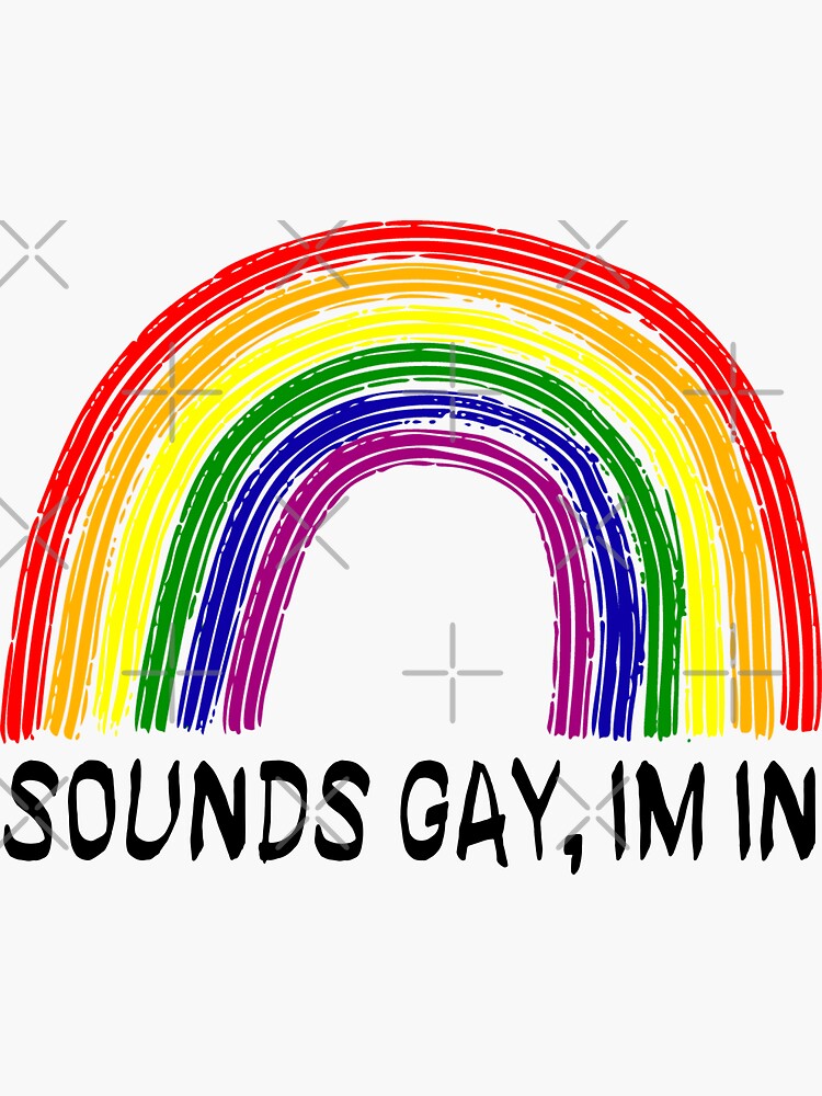 Sounds Gay Im In Rainbow Sticker For Sale By Magicboutique Redbubble