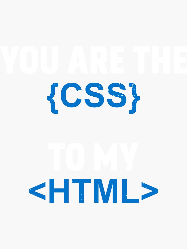 "You are the CSS to my HTML programmer" Sticker for Sale by m-huppmann ...