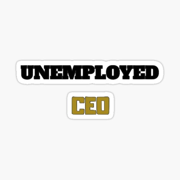 "unemployed CEO" Sticker for Sale by Princedaniel22 | Redbubble