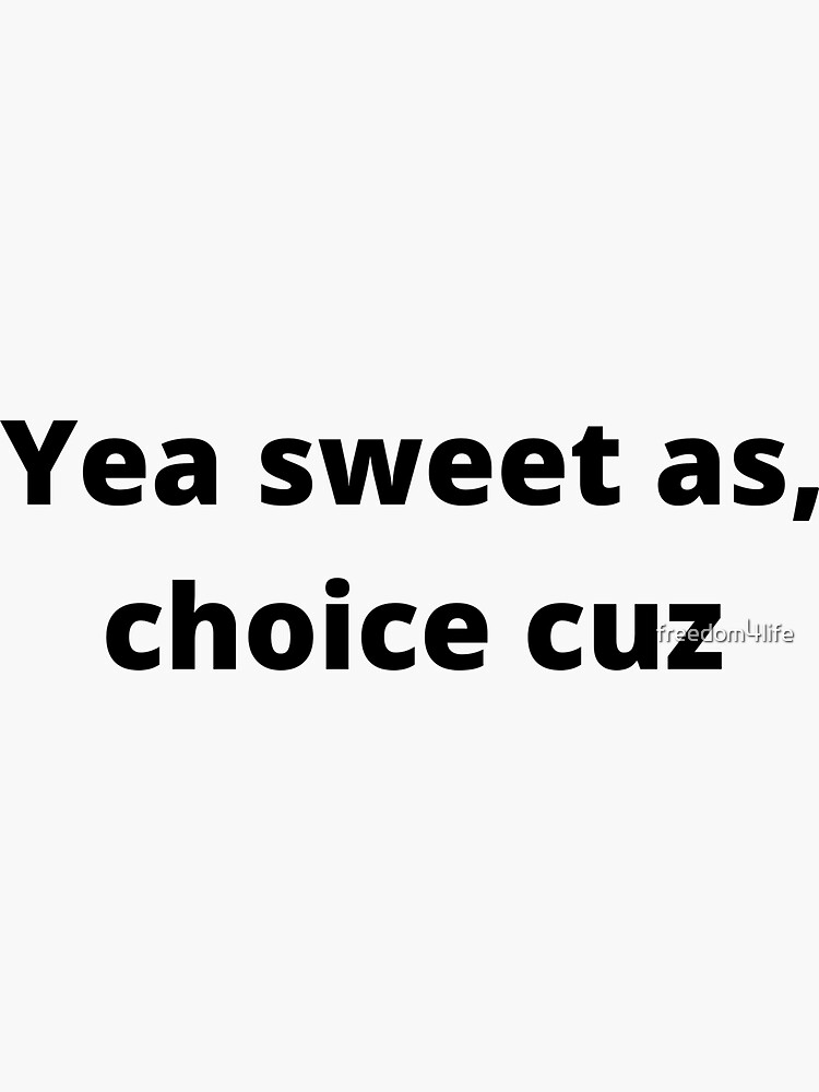 "Yea Sweet as, choice cuz" Sticker for Sale by freedom4life | Redbubble