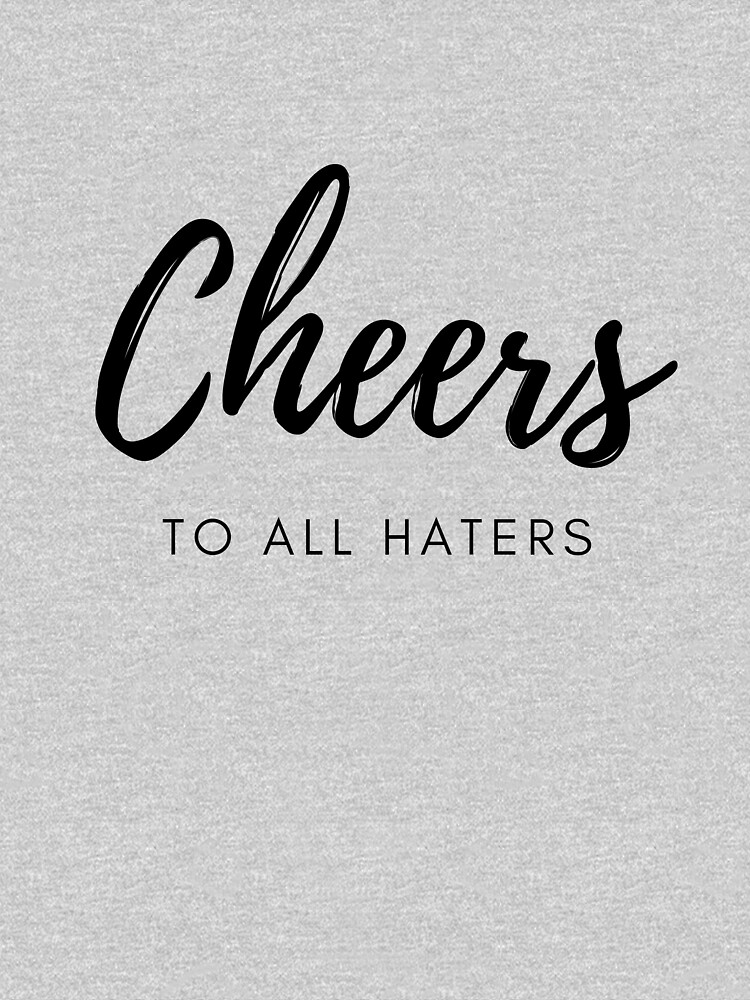 "Cheers to all Haters" T-shirt for Sale by MentalSy | Redbubble | funny ...