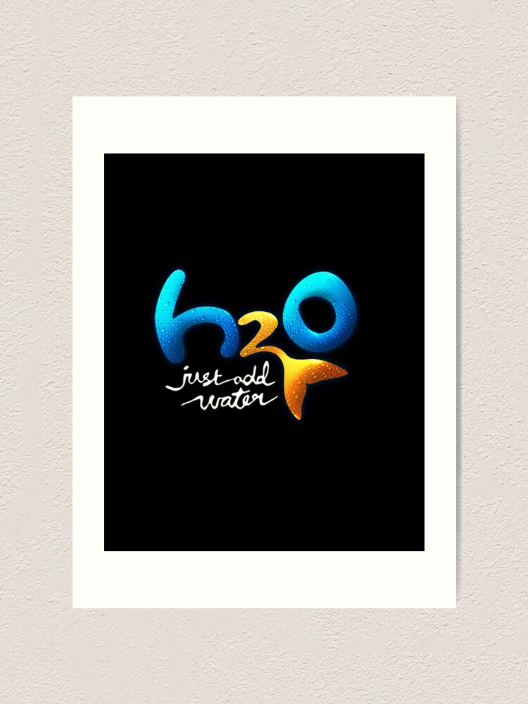"H2o: Just Add Water (Logo)" Art Print by willnofriends | Redbubble