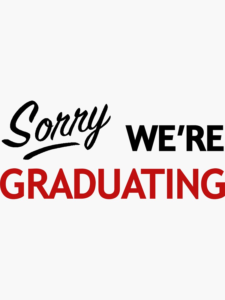 "Sorry We're Graduating" Sticker for Sale by FLAREapparel | Redbubble