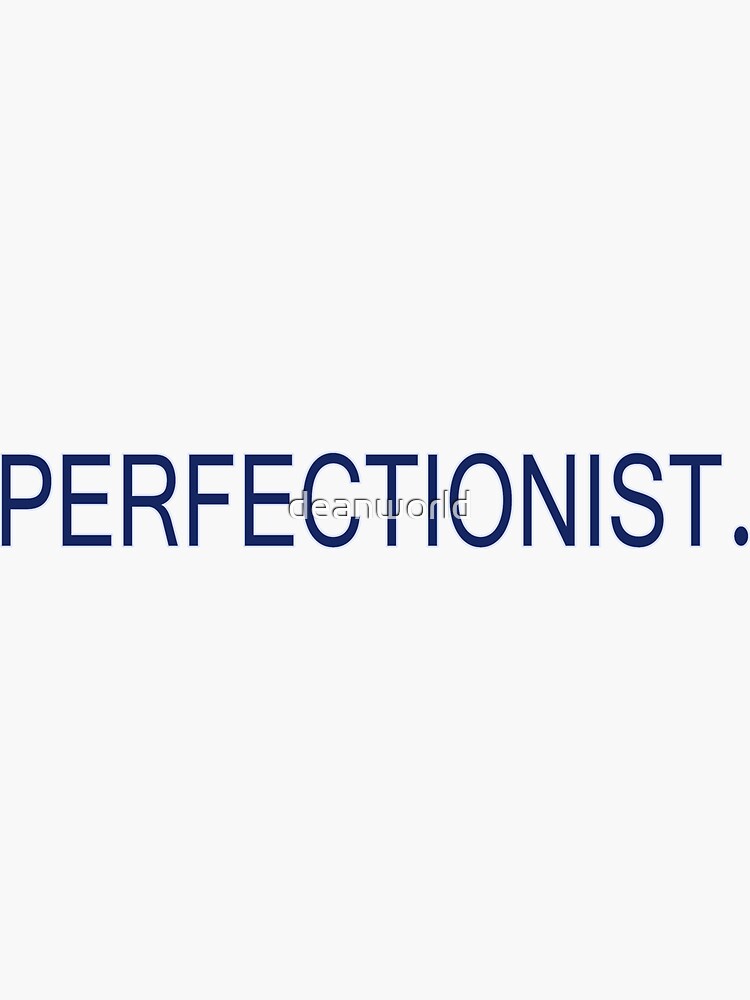 "Perfect Perfectionist T-Shirt" Sticker by deanworld | Redbubble