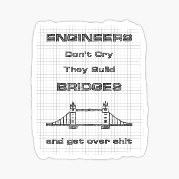 "Engineers don't cry, they build bridges and get over shit" Sticker for ...