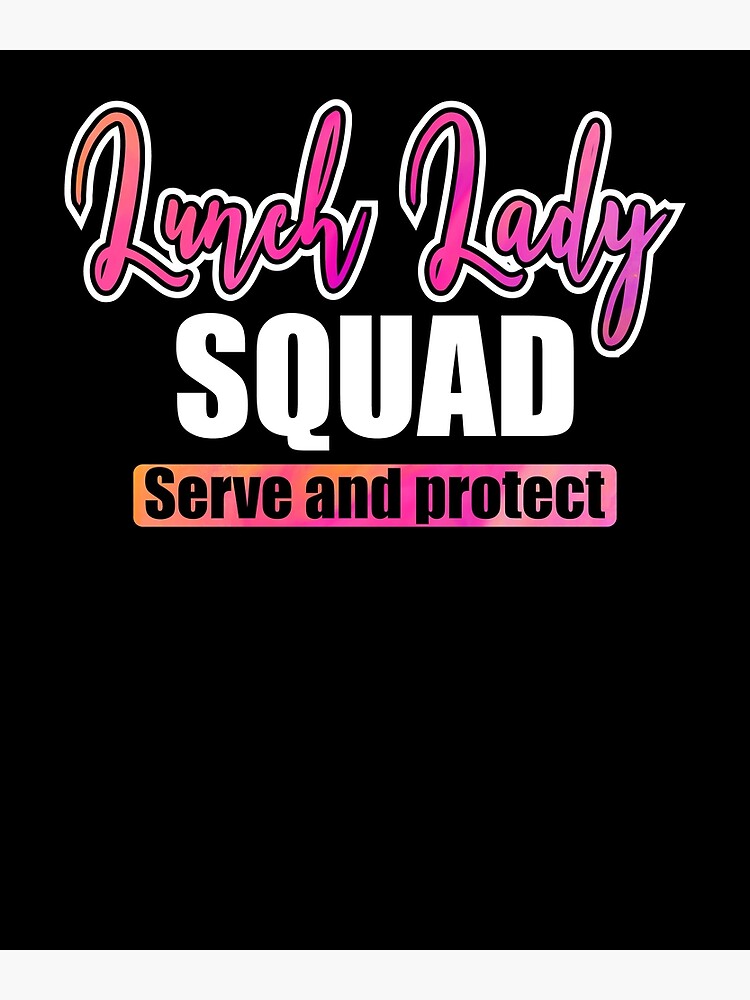 "Lunch Lady Squad Serve And Protect Cafeteria Queen Gift" Poster for ...