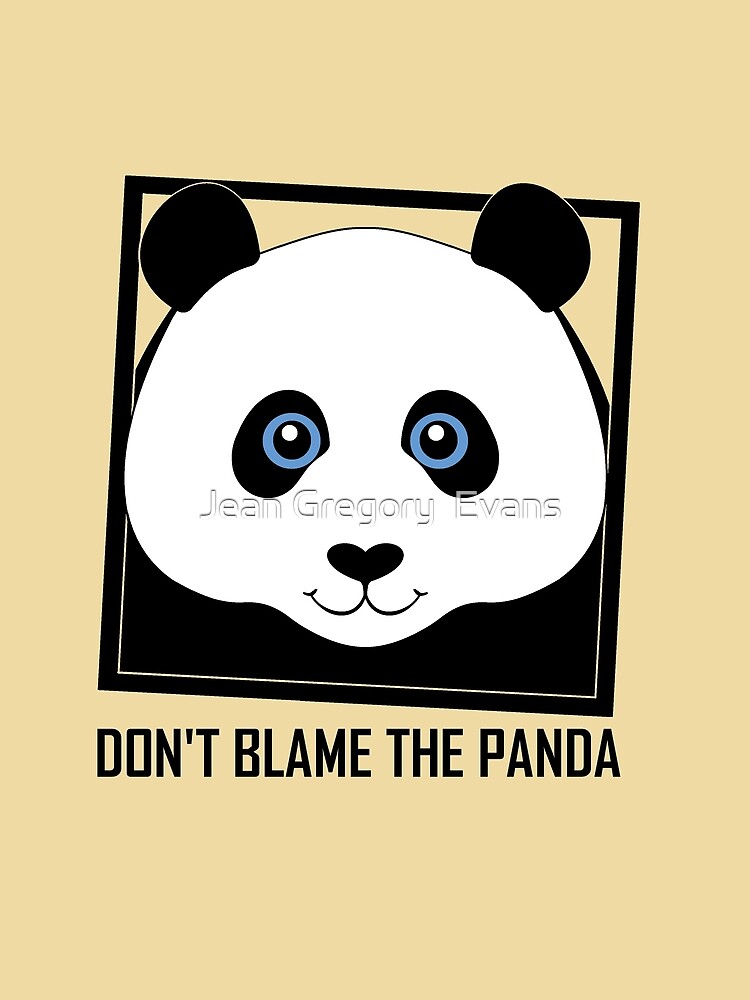 "DON'T BLAME THE PANDA" Poster by jgevans | Redbubble