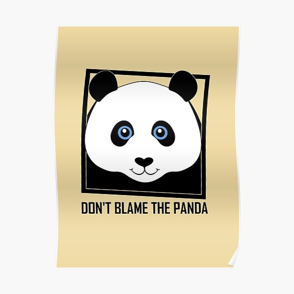 "DON'T BLAME THE PANDA" Poster by jgevans | Redbubble