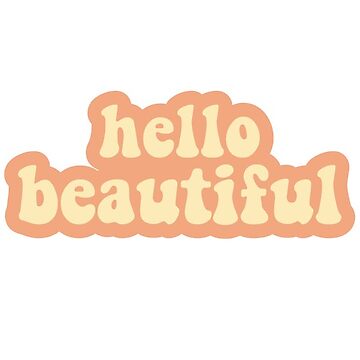 "hello beautiful " Sticker for Sale by jesspressoo | Redbubble