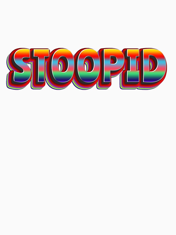 "Stoopid" T-shirt for Sale by groovezero | Redbubble | stoopid t-shirts ...