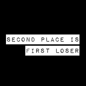 "Second place is first loser. Demotivational Quote" Sticker for Sale by ...