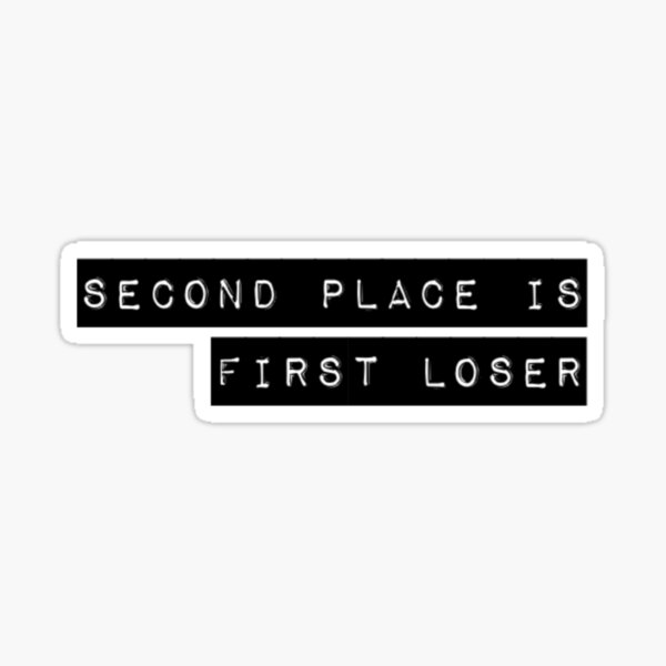 "Second place is first loser. Demotivational Quote" Sticker for Sale by ...